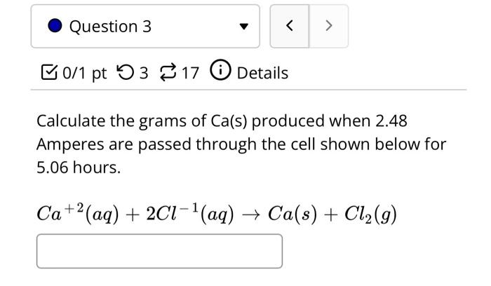 Solved Calculate the grams of Ca(s) produced when 2.48 | Chegg.com