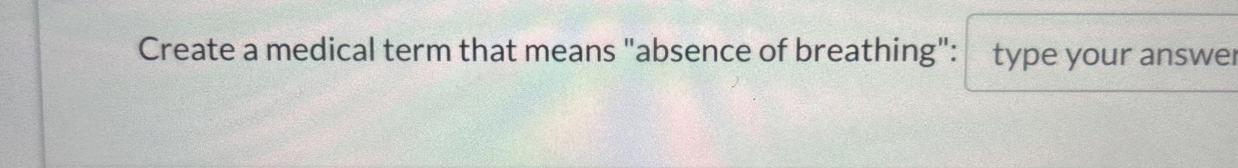 Solved Create a medical term that means "absence of | Chegg.com
