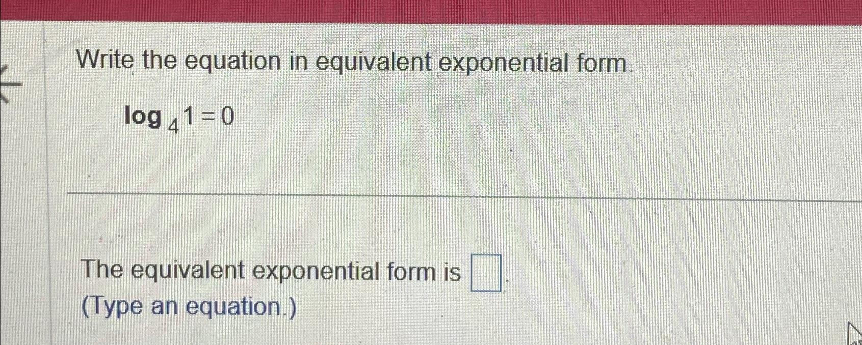 Solved Write the equation in equivalent exponential | Chegg.com
