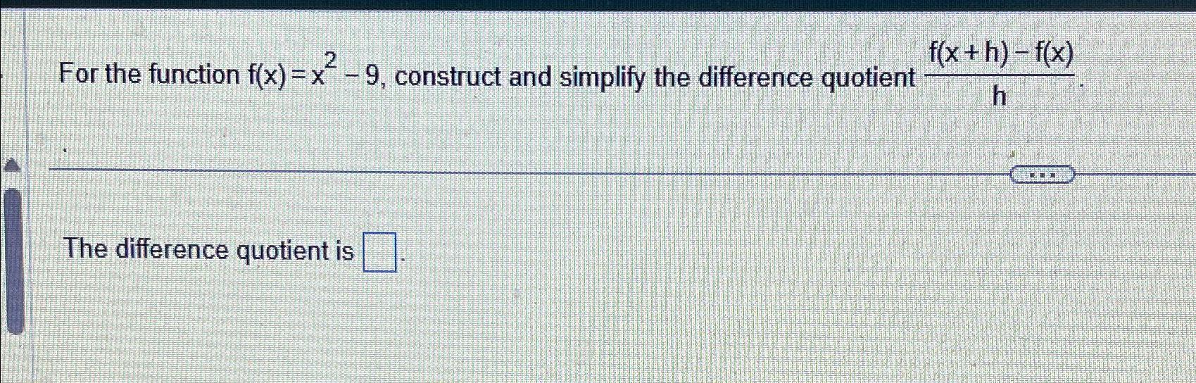 Solved For the function f(x)=x2-9, ﻿construct and simplify | Chegg.com