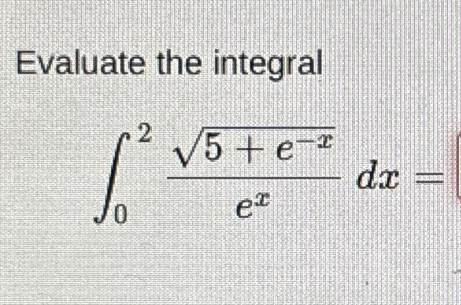 Solved Evaluate the integral∫025+e-x2exdx= | Chegg.com