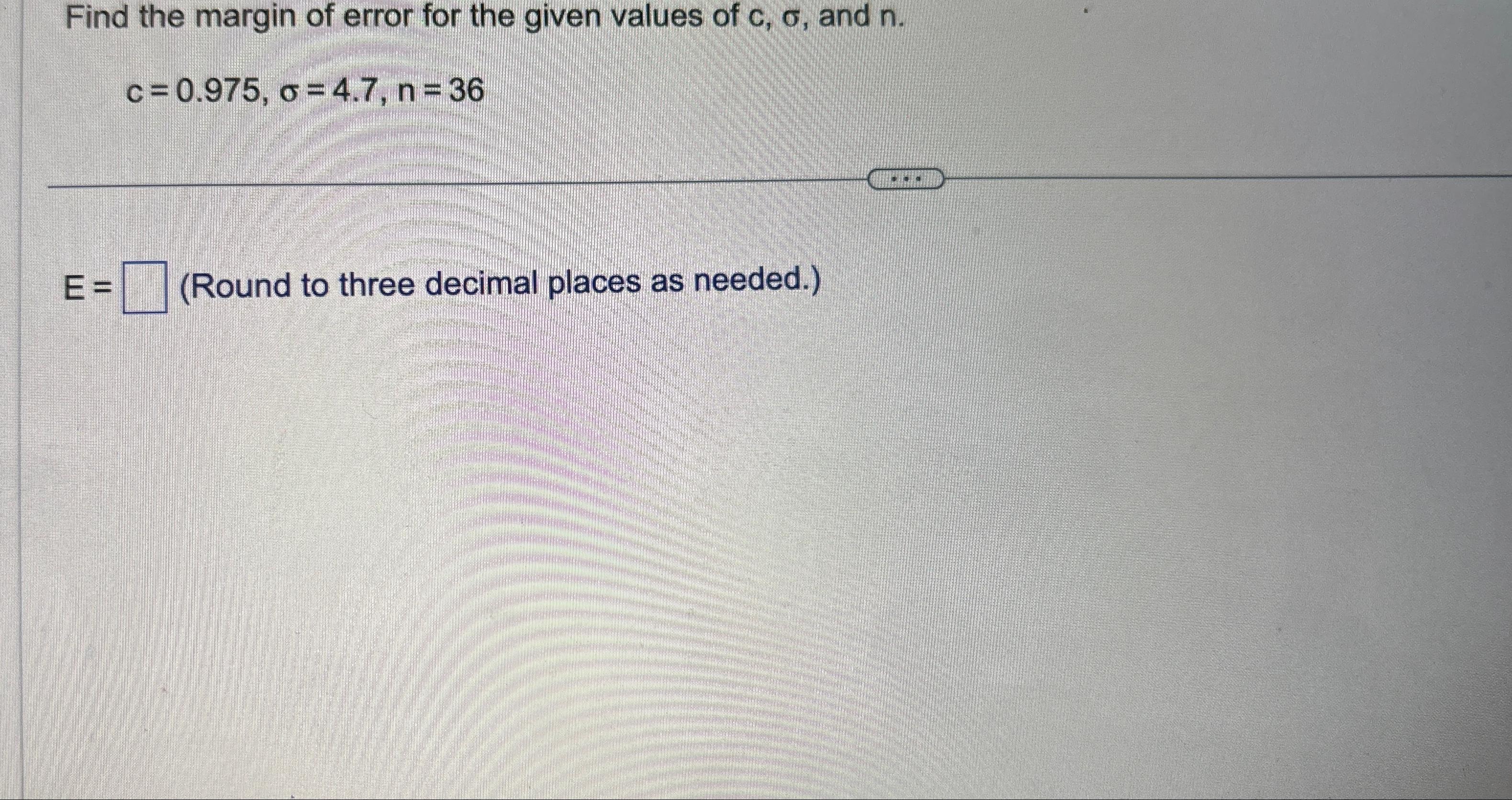 Solved Find the margin of error for the given values of c,σ, | Chegg.com