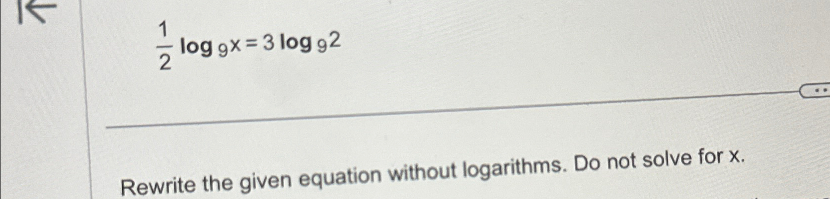Solved 12log9x=3log92Rewrite the given equation without | Chegg.com