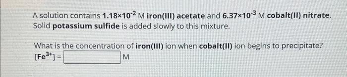 Solved A solution contains 1.18×10−2M iron(III) acetate and | Chegg.com
