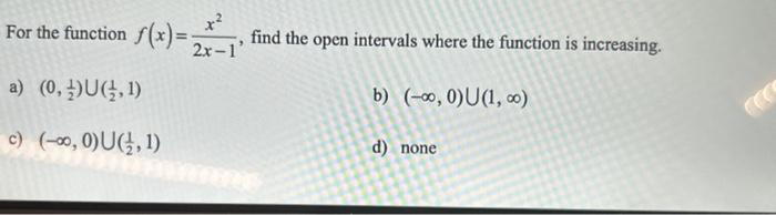 Solved For the function f(x)=2x−1x2, find the open intervals | Chegg.com