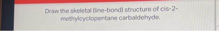 Draw the skeletal (line-bond) structure of | Chegg.com