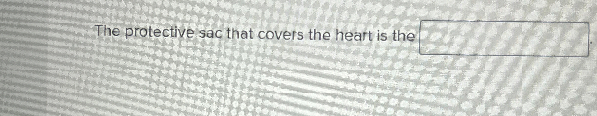 Solved The protective sac that covers the heart is the | Chegg.com