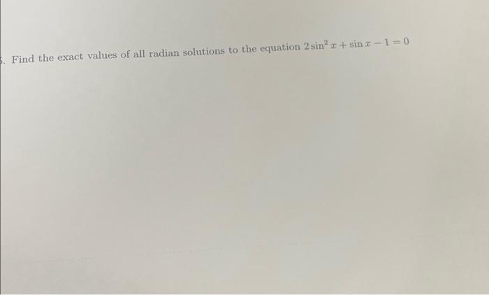 Solved Find the exact values of all radian solutions to the | Chegg.com