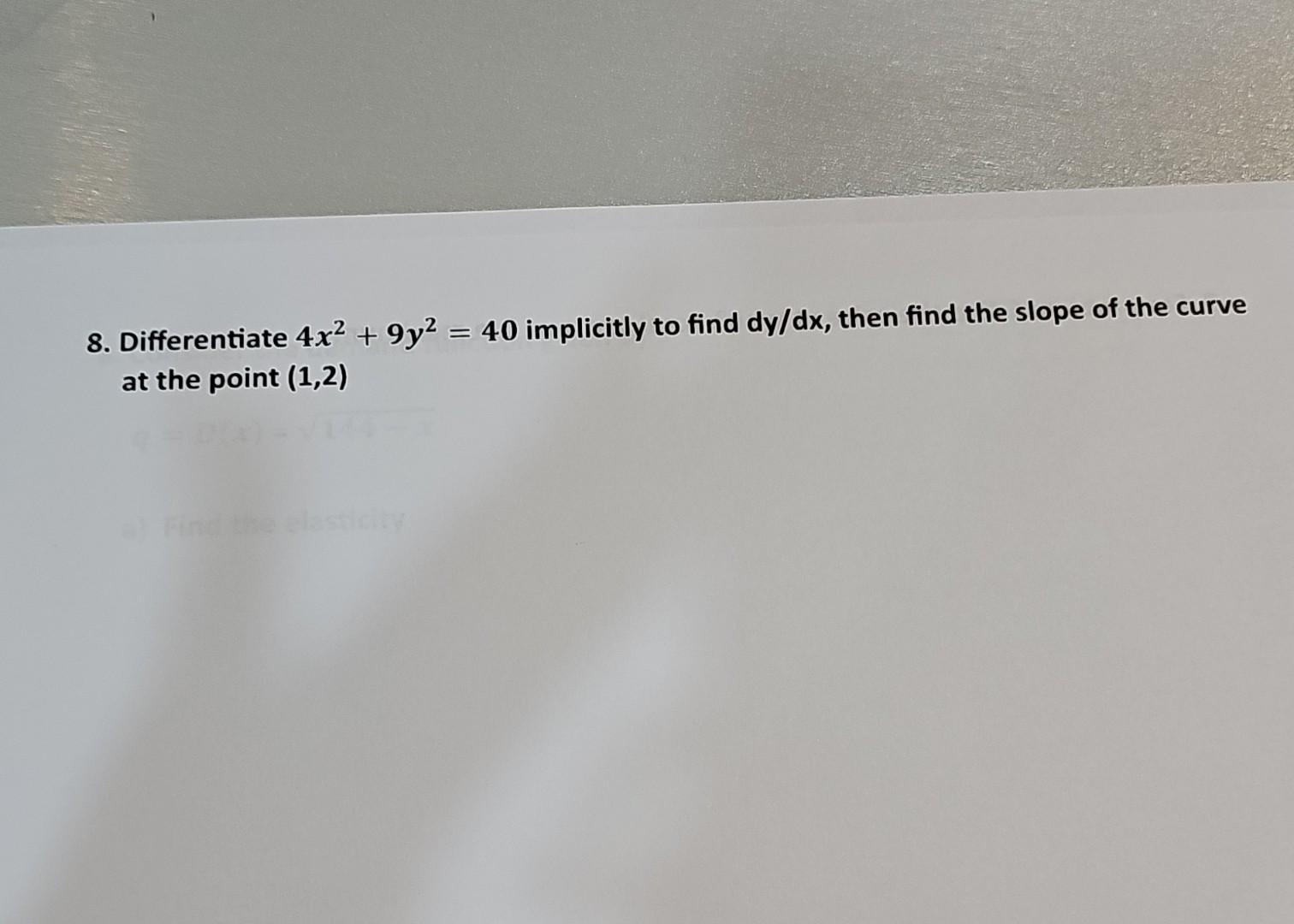 Solved 8. Differentiate 4x2+9y2=40 implicitly to find dy/dx, | Chegg.com