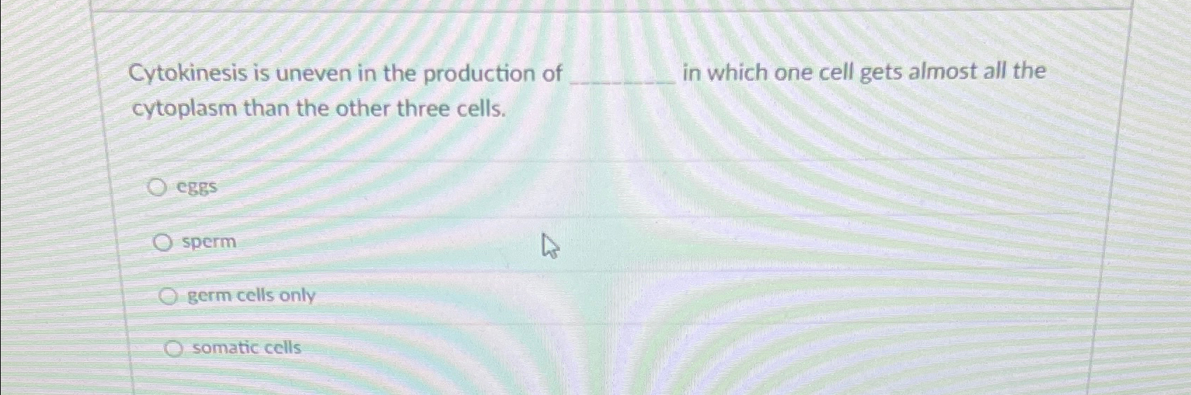 Solved Cytokinesis is uneven in the production of in which | Chegg.com
