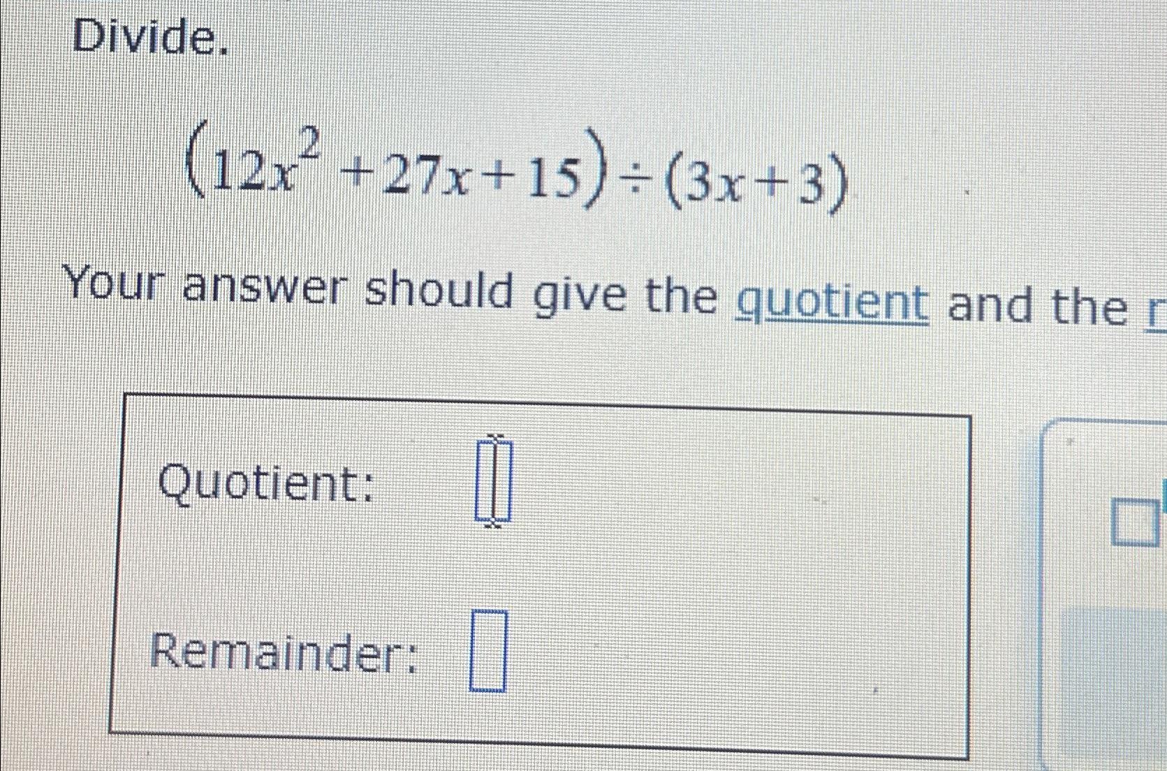 Solved Divide.(12x2+27x+15)÷(3x+3)Your answer should give | Chegg.com