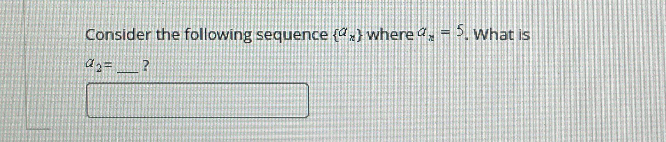 Solved Consider the following sequence {ax} ﻿where ax=5. | Chegg.com