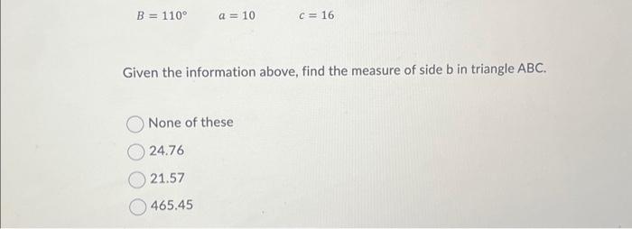Solved B = 110° a = 10 c = 16 Given the information above, | Chegg.com