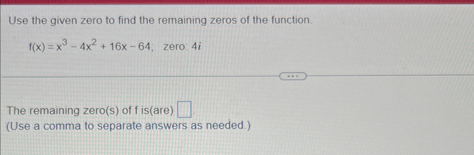 Solved Use the given zero to find the remaining zeros of the | Chegg.com