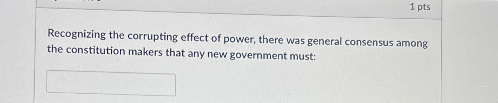Solved 1ptsRecognizing the corrupting effect of power, there | Chegg.com