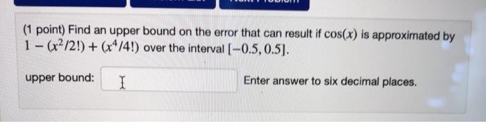 Solved (1 point) Find an upper bound on the error that can | Chegg.com