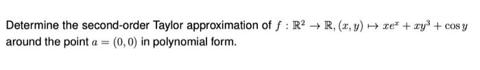 Solved Determine the second-order Taylor approximation of f: | Chegg.com