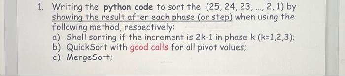 Solved 1. Writing the python code to sort the (25, 24, 23, | Chegg.com