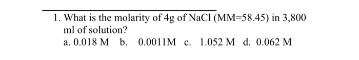 Solved 1. What is the molarity of 4g of NaCl (MM=58.45) in | Chegg.com