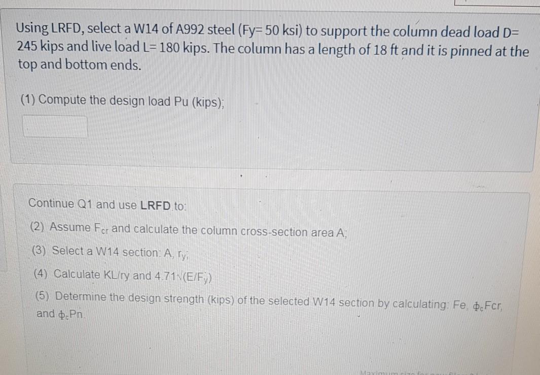 Solved Using LRFD, select a W14 of A992 steel (Fy=50 ksi) to | Chegg.com