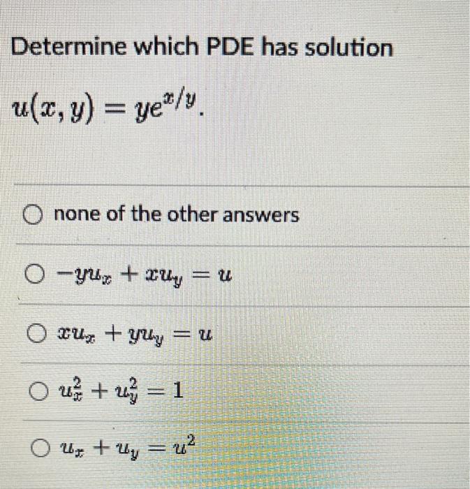 Solved Determine which PDE has solution u(x,y)=yex/y none of | Chegg.com