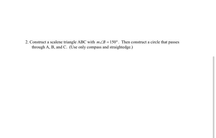 Solved 2. Construct a scalene triangle ABC with mZB = 150°. | Chegg.com