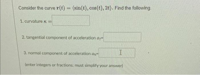 Solved Consider the curve r(t) = (sin(t), cos(t), 2t). Find | Chegg.com