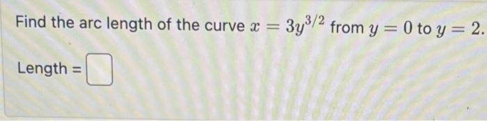 Solved Find the arc length of the curve x=3y3/2 from y=0 to | Chegg.com