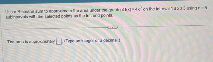 Solved Use a Riemann sum to approximate the area under the | Chegg.com