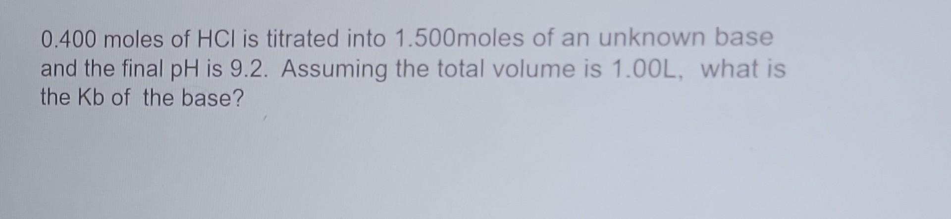 Solved 0.400 moles of HCl is titrated into 1.500 moles of an | Chegg.com