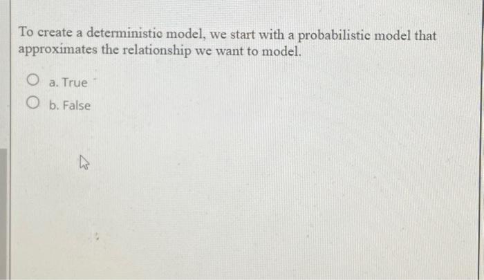 Solved To Create A Deterministic Model We Start With A
