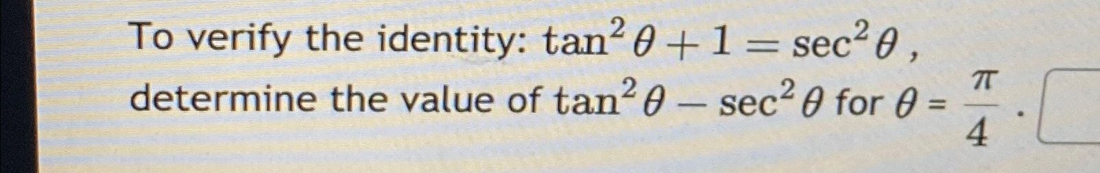 Solved To verify the identity: tan2θ+1=sec2θ ﻿determine the | Chegg.com