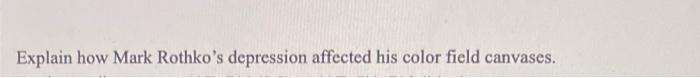 Explain how Mark Rothko's depression affected his | Chegg.com