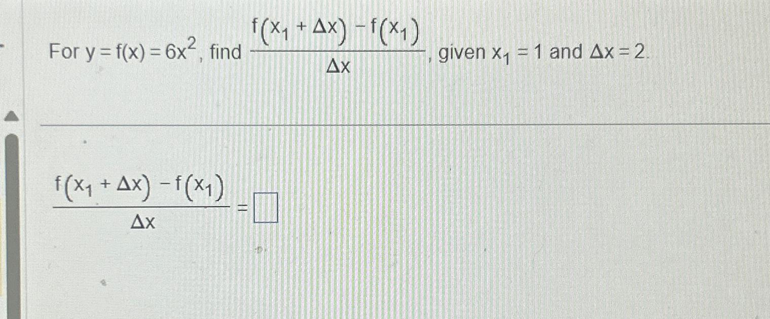 Solved For y=f(x)=6x2, ﻿find f(x1+Δx)-f(x1)Δx, ﻿given x1=1 | Chegg.com