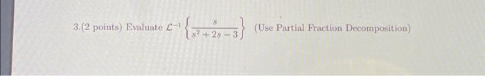 Solved 3. (2 points) Evaluate L−1{s2+2s−3s} (Use Partial | Chegg.com