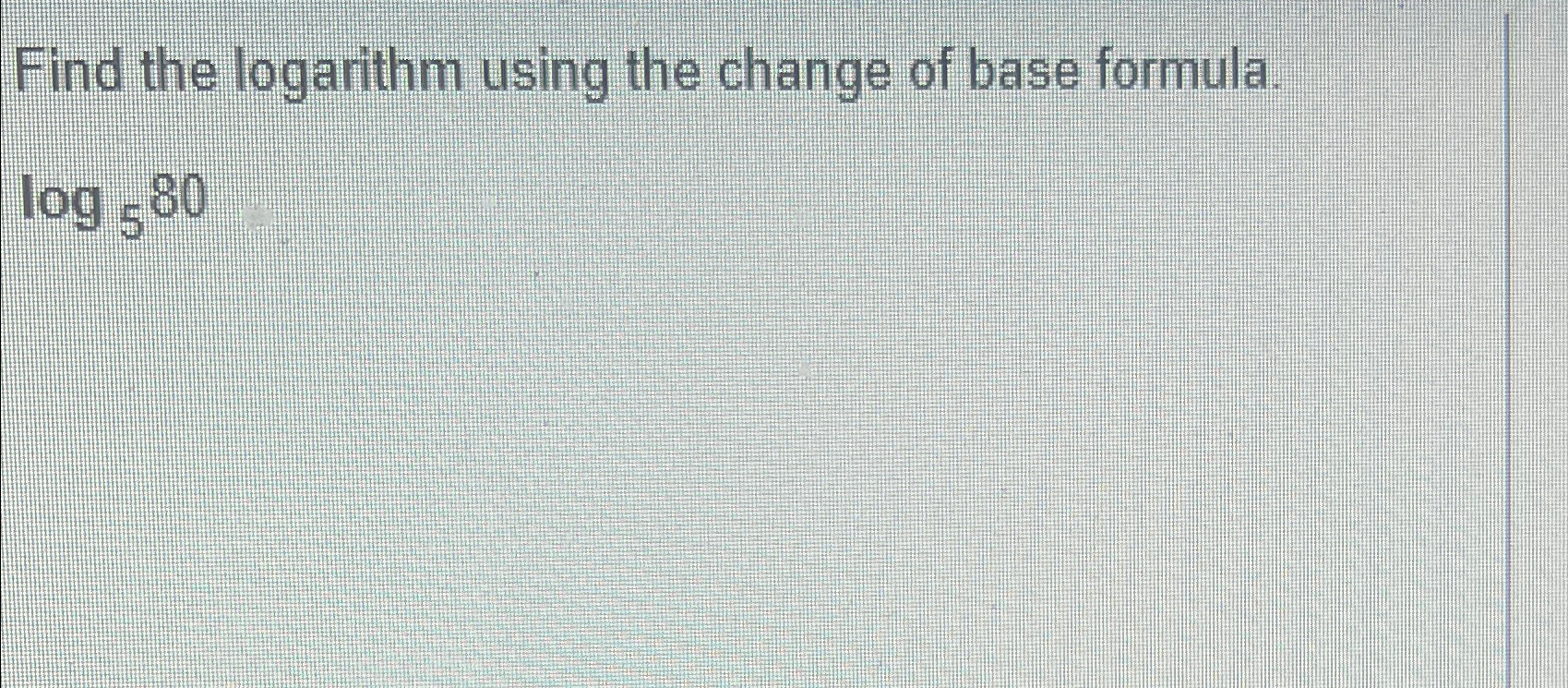 Solved Find the logarithm using the change of base | Chegg.com