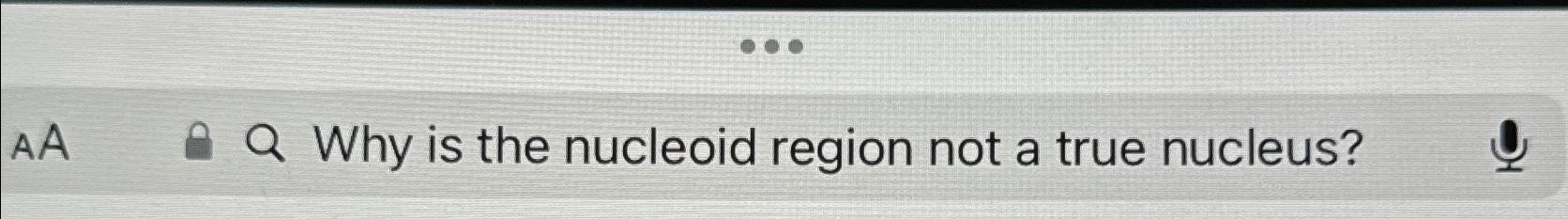 Solved AA Q Why is the nucleoid region not a true nucleus? | Chegg.com