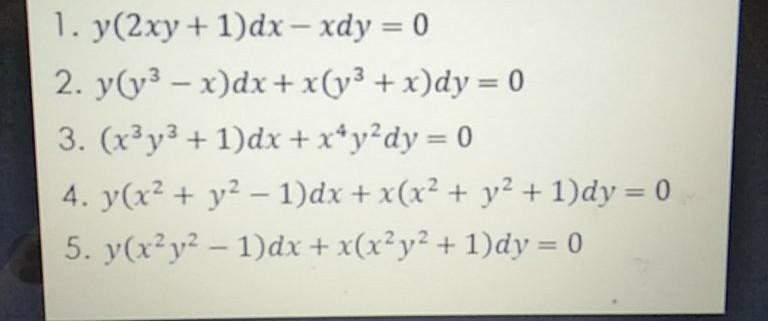 Solved 1. y(2xy + 1)dx - xdy = 0 2. y(y3 – x)dx + x(y2 + | Chegg.com