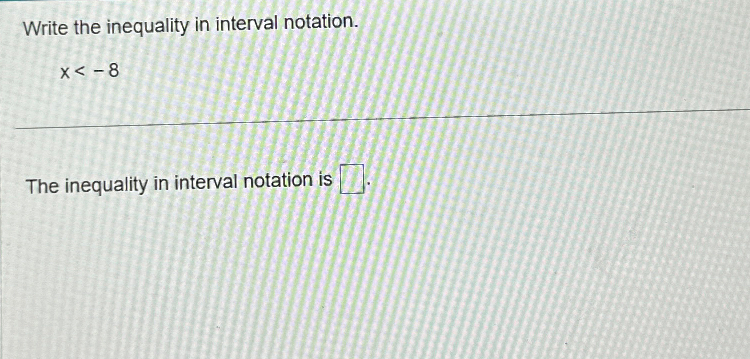 Solved Write the inequality in interval notation.x