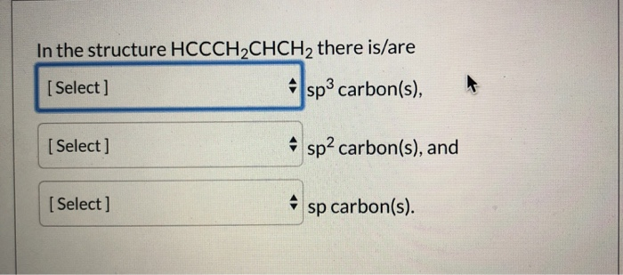 Solved In the structure HCCCH2CHCH2 there is/are [Select ] | Chegg.com
