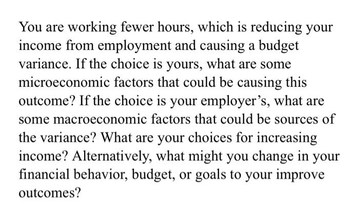 Solved You are working fewer hours, which is reducing your | Chegg.com