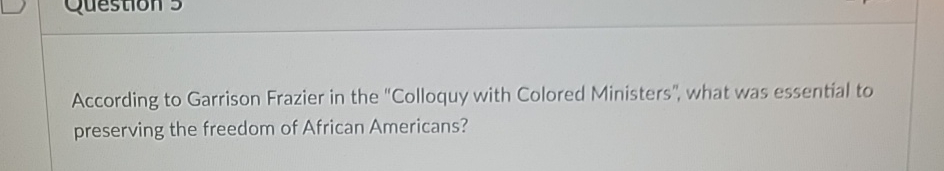 Solved According to Garrison Frazier in the "Colloquy with | Chegg.com