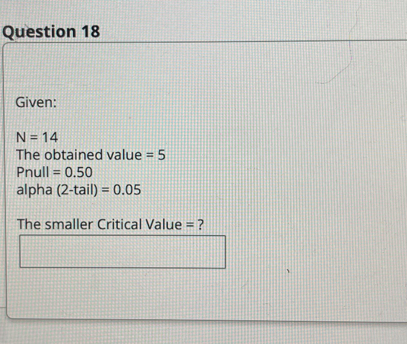 Solved Question 18Given:N=14The obtained value =5Pnull | Chegg.com