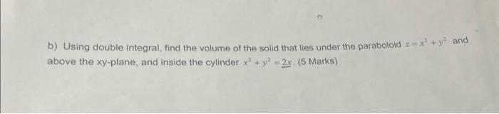 Solved b) Using double integral, find the volume of the | Chegg.com