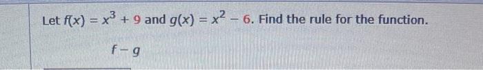 Solved Let f(x) = x3 + 9 and g(x) = x2 – 6. Find the rule | Chegg.com