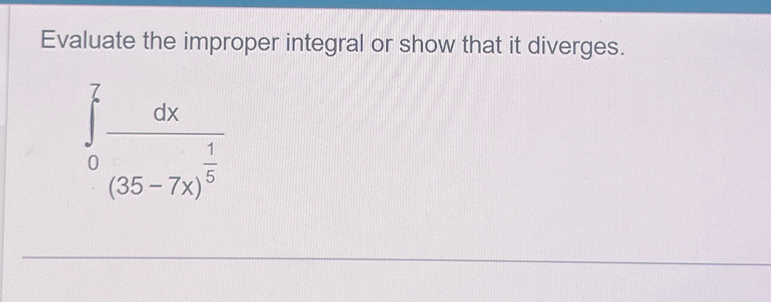 Solved Evaluate the improper integral or show that it | Chegg.com