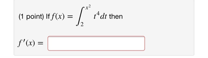 Solved x2 (1 point) If f(x) = t4 dt then f'(x) = | Chegg.com