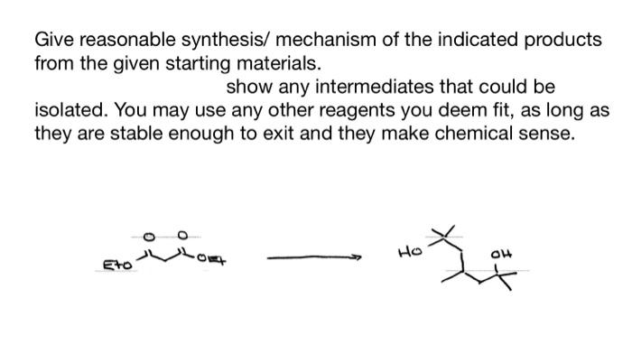 Solved Give reasonable synthesis/ mechanism of the indicated | Chegg.com