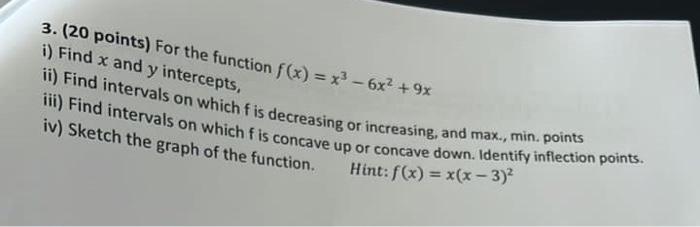 Solved 3. (20 points) For the function f(x)=x3−6x2+9x i) | Chegg.com Solved 3. (20 points) For the function f(x)=x3−6x2+9x i) | Chegg.com