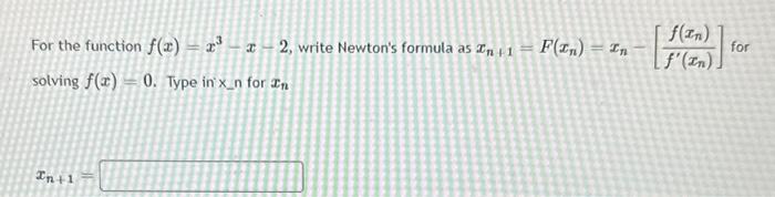 Solved For the function f(x)=x3−x−2, write Newton's formula | Chegg.com